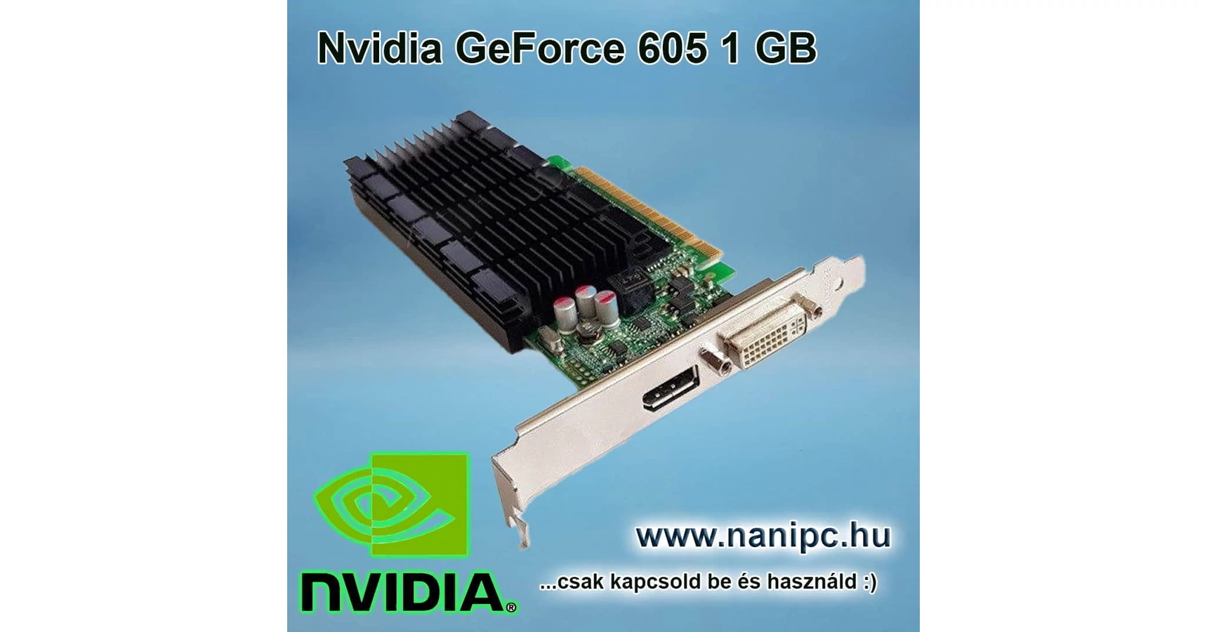*Nvidia GeForce 605 1GB Videokártya /PC VGA | NaniPC